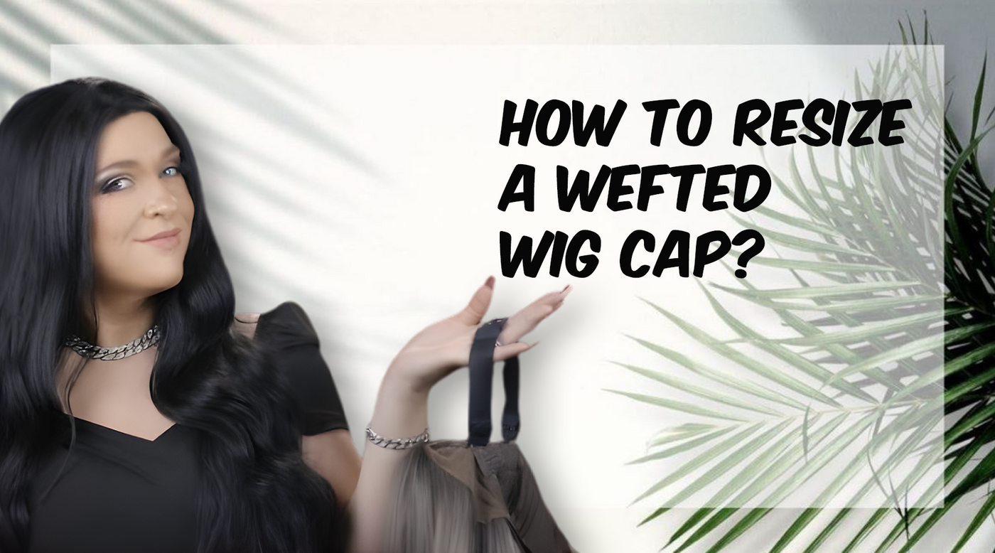 How to Resize a Wefted Wig Cap for a Perfect Fit - Detailed Guide