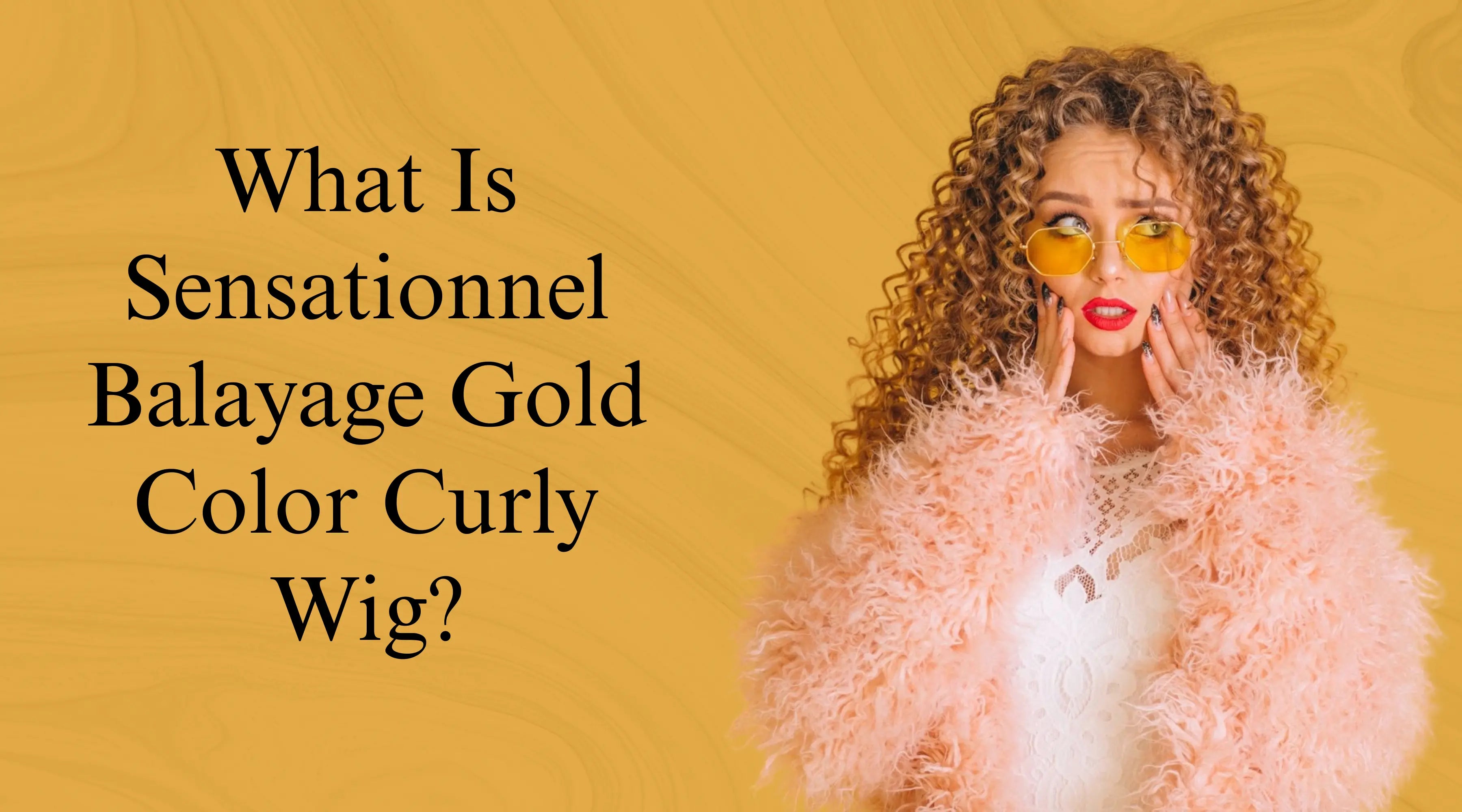 What Is Sensationnel Balayage Gold Color Curly Wig?