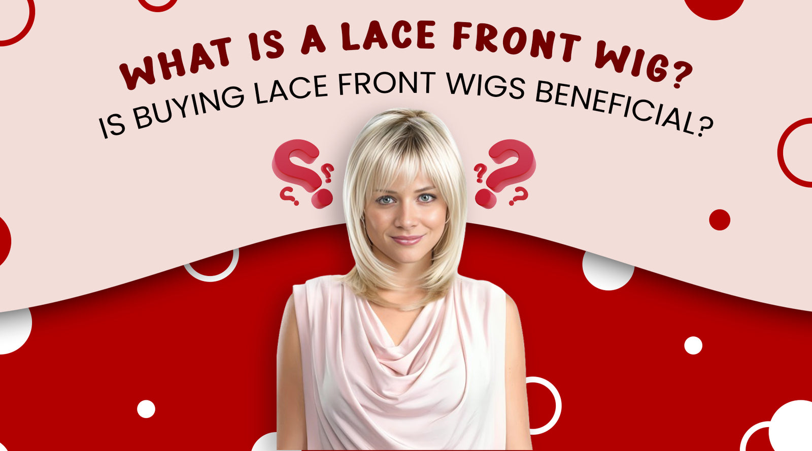 What is a Lace Front Wig? | Benefits of Buying Lace Front Wigs